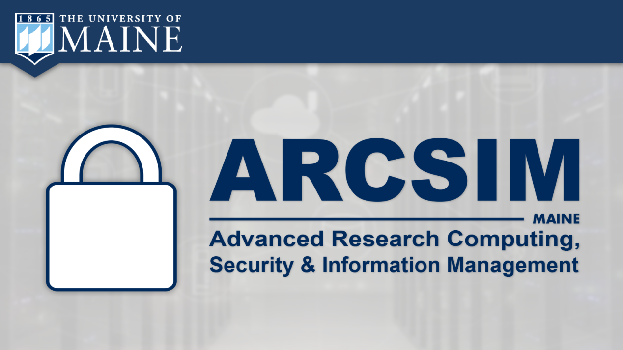 ARCSIM Research Data Security & Management Best Practices Seminar - ARCSIM - University of Maine