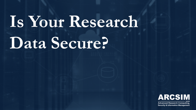 Is Your Research Data Secure? - ARCSIM - University of Maine